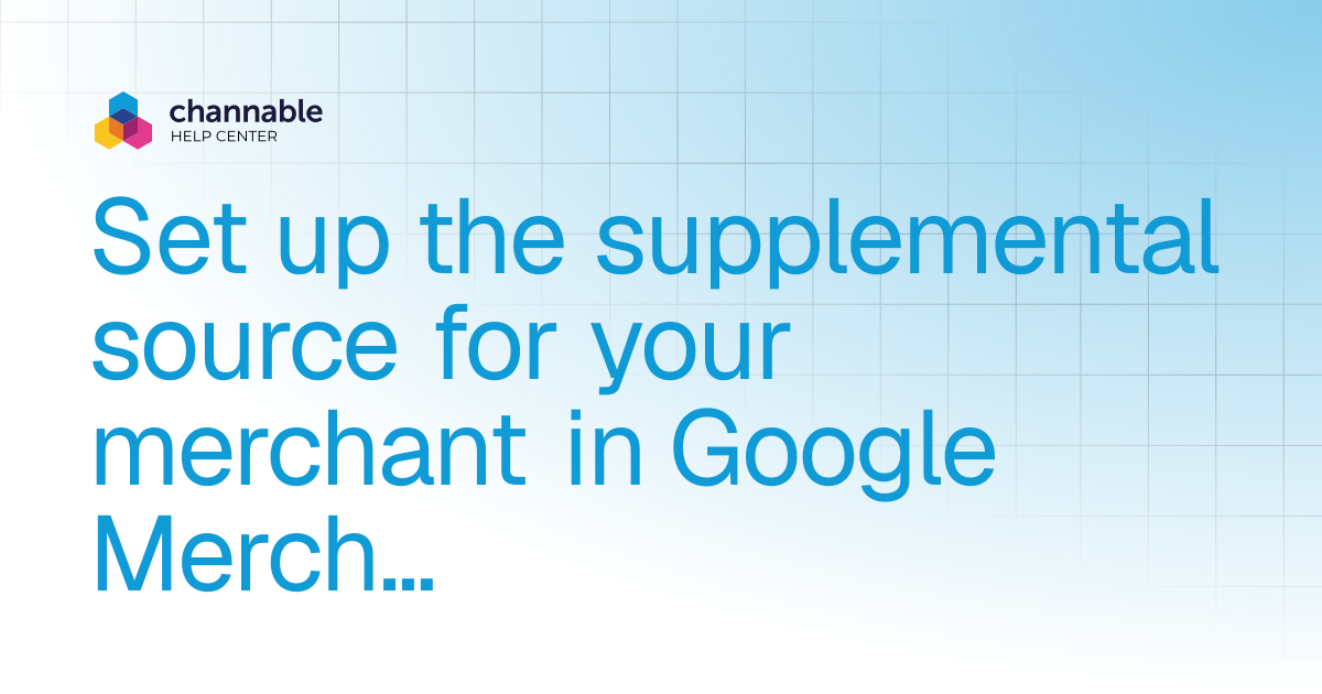 Set up the supplemental source for your merchant in Google Merchant ...