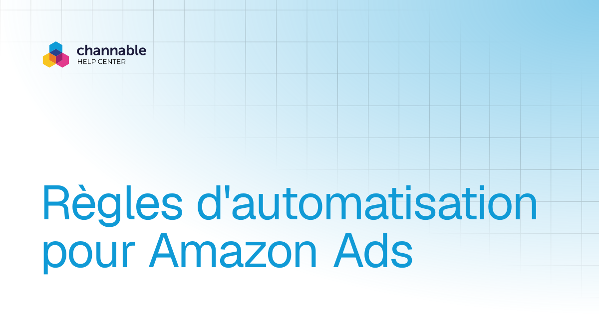 Règles d’automatisation pour Amazon Ads | List & advertise | Channable