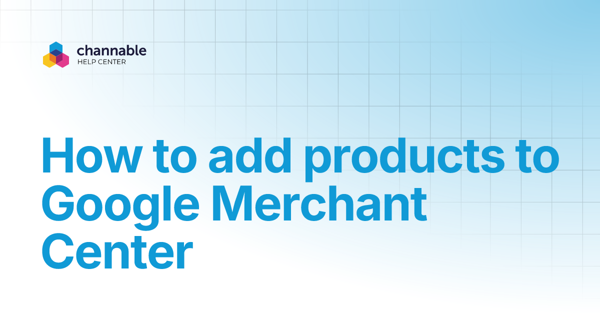 How to add products to Google Merchant Center | List & advertise ...