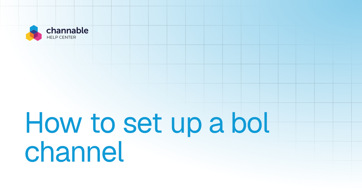 How to set up a bol channel | List & advertise | Channable