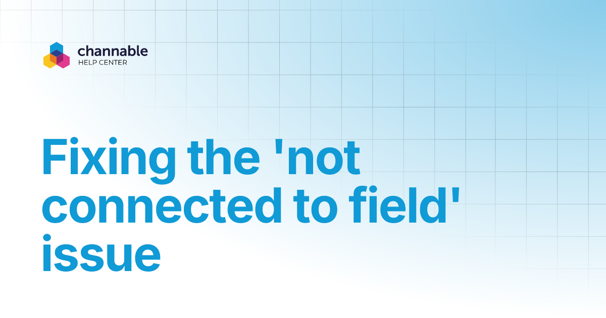 Fixing the 'not connected to field' issue | List & advertise | Channable