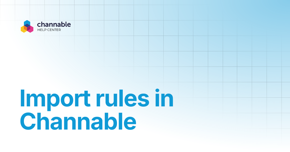 Import rules in Channable | Manage & improve product data | Channable